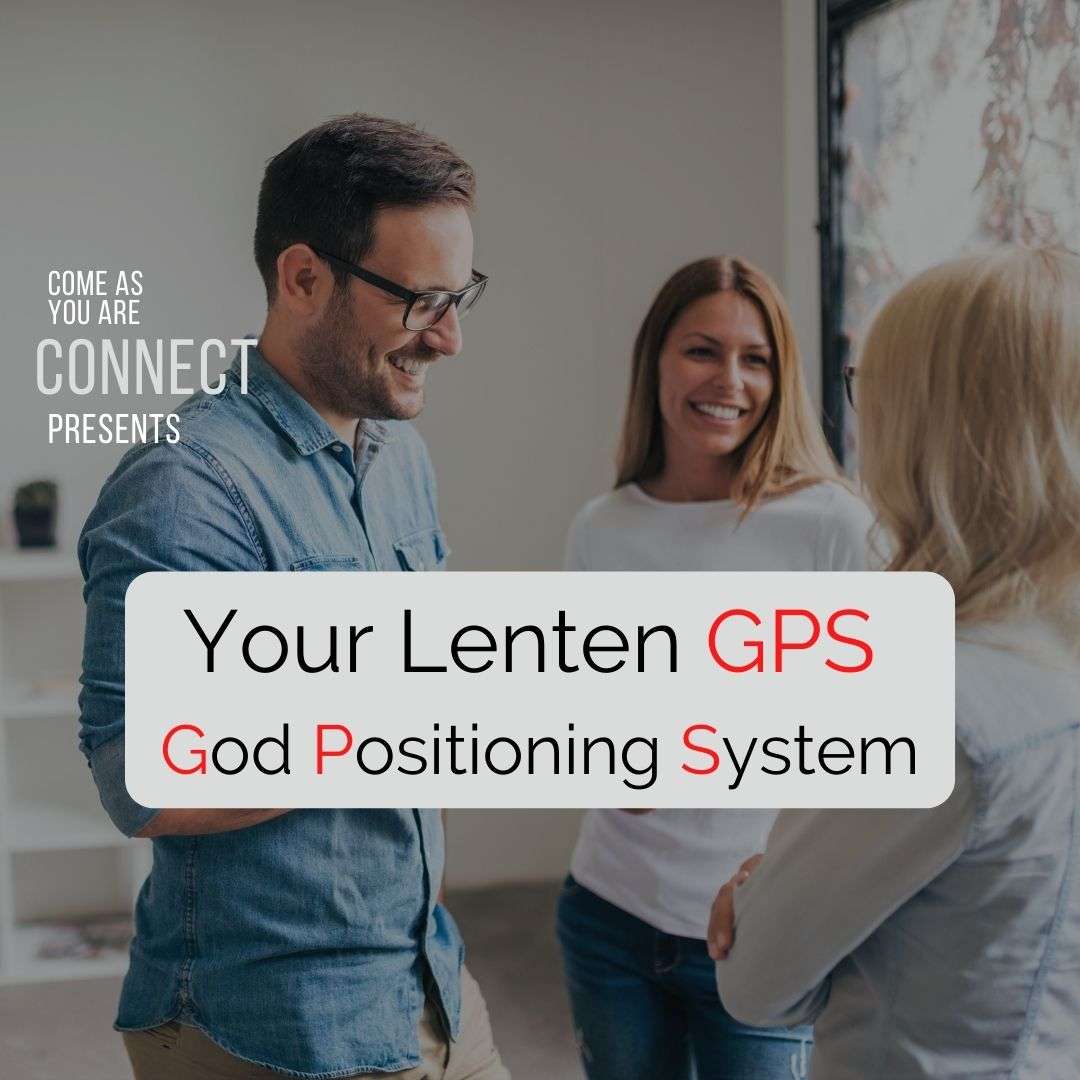 CONNECT NIGHT: YOUR LENTEN GPS (GOD POSITIONING SYSTEM)
